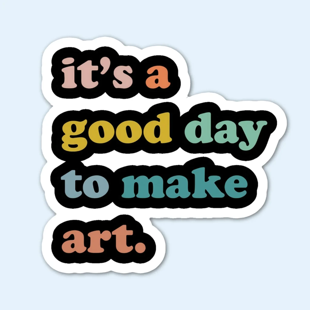 It's a good day to make art sticker